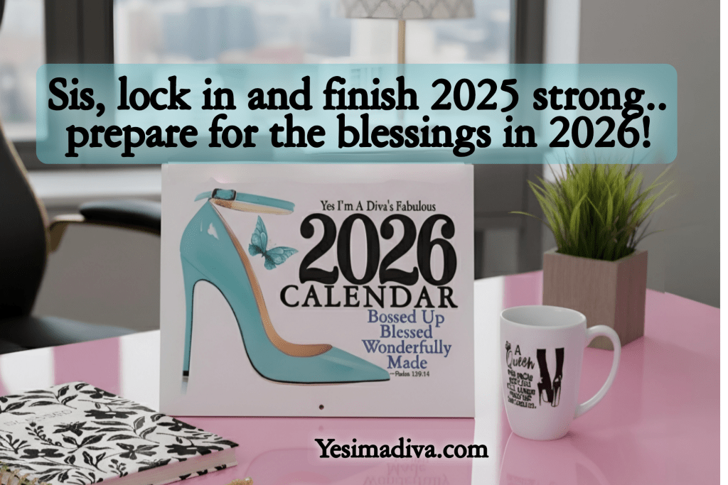 Finish 2025 Strong! – Yes I'm a Diva